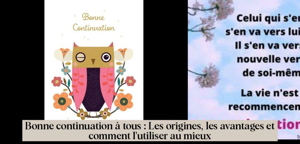 Bonne continuation à tous : Les origines, les avantages et comment l'utiliser au mieux ...