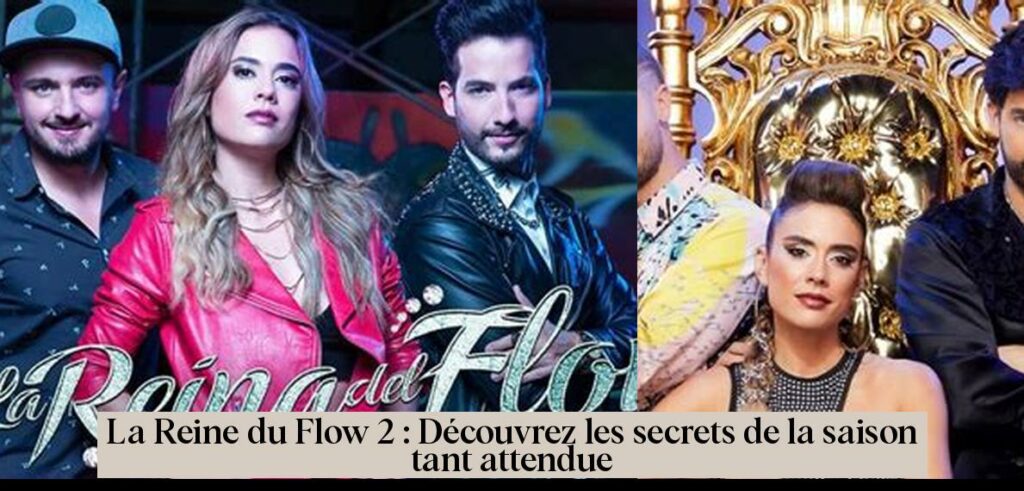 La Reine du Flow 2 : Découvrez les secrets de la saison tant attendue - TutoBrain : Votre Guide ...