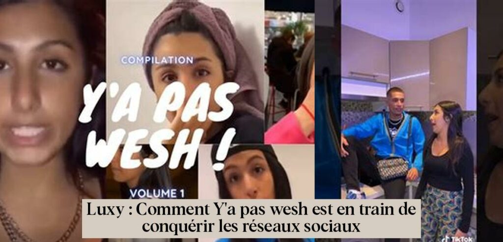 Luxy : Comment Y'a pas wesh est en train de conquérir les réseaux ...