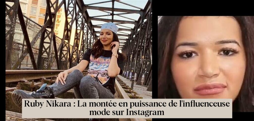 Ruby Nikara : La montée en puissance de l'influenceuse mode sur Instagram - TutoBrain : Votre ...