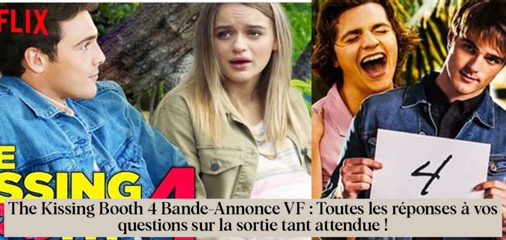 The Kissing Booth 4 Bande-Annonce VF : Toutes les réponses à vos ...