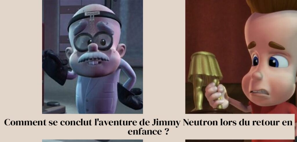 Comment se conclut l'aventure de Jimmy Neutron lors du retour en ...