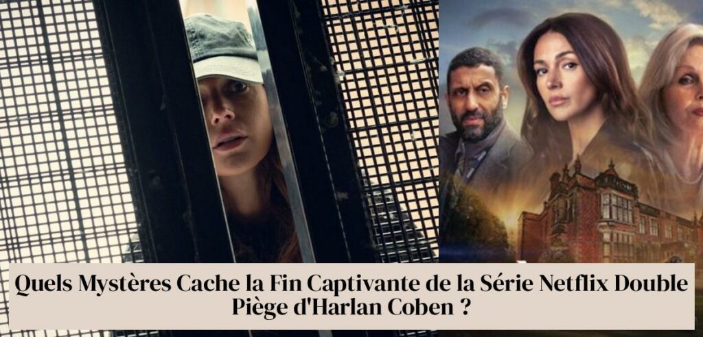 Quels Mystères Cache la Fin Captivante de la Série Netflix Double Piège ...
