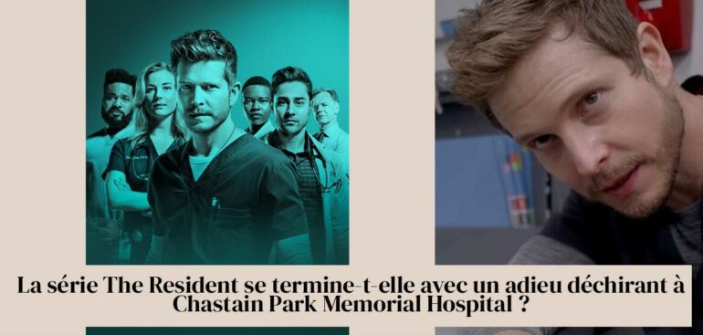 La série The Resident se termine-t-elle avec un adieu déchirant à ...