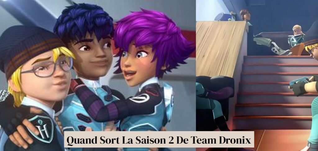 Quand Sort La Saison 2 De Team Dronix - TutoBrain : Votre Guide ...